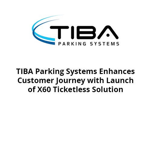 TIBA Parking Systems Launch of X60 Ticketless Solution