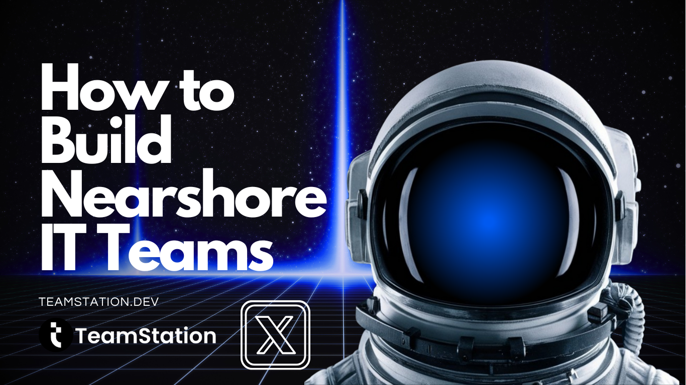 How to Build a Nearshore IT Team